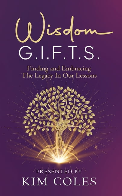 Wisdom G.I.F.T.S.: Finding and Embracing The Legacy In Our Lessons ...