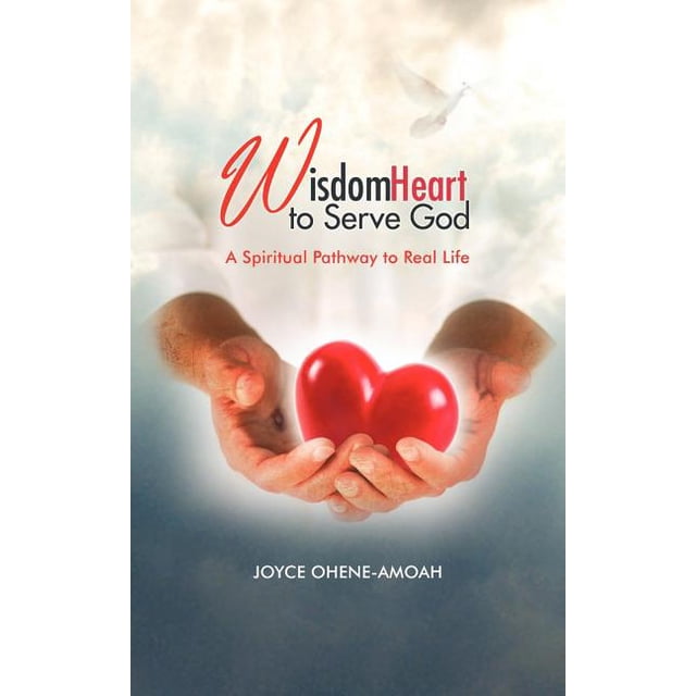 Wisdom Heart to Serve God : A Spiritual Pathway to Real Life - Walmart ...