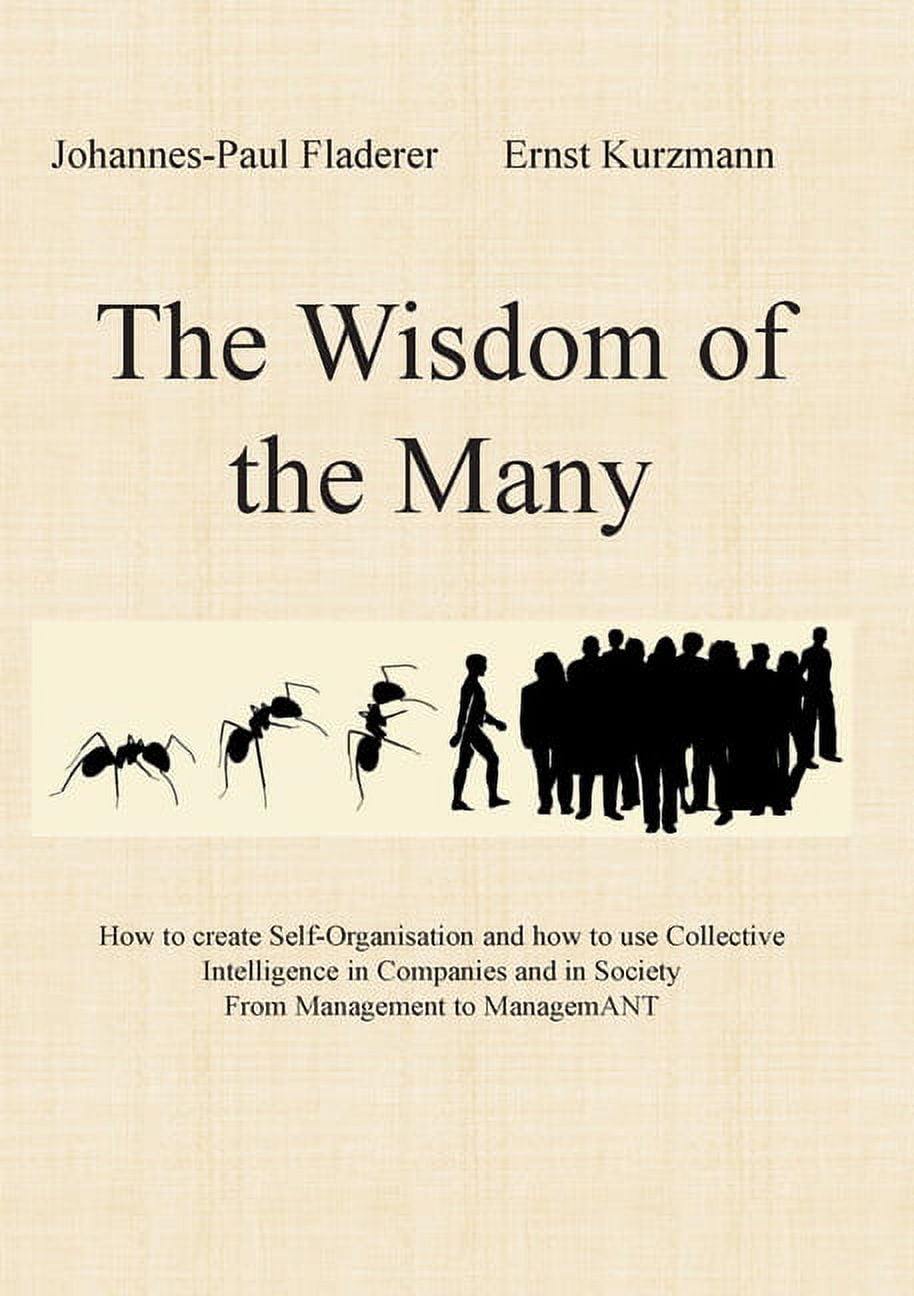 The Wisdom of the Many : How to create Self-Organisation and how to use ...