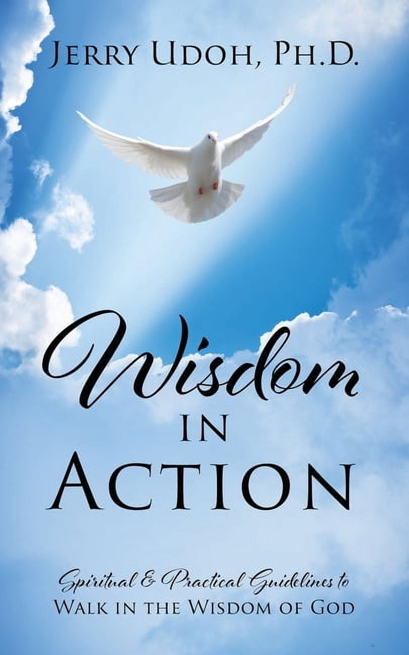 Wisdom in Action: Spiritual & Practical Guidelines to Walk in the ...