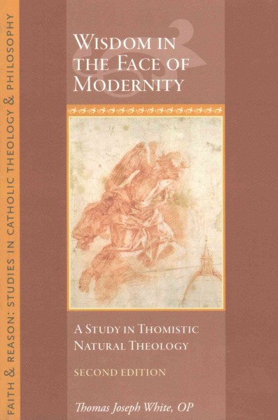 Wisdom in the Fact of Modernity : A Study in Thomistic Natural Theology ...