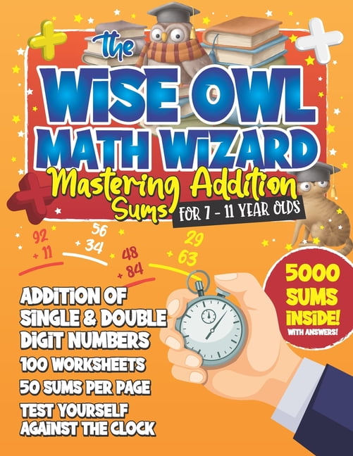 The Wise Owl Math Guru : Mastering Addition Sums For 7 to 11 Year Olds ...