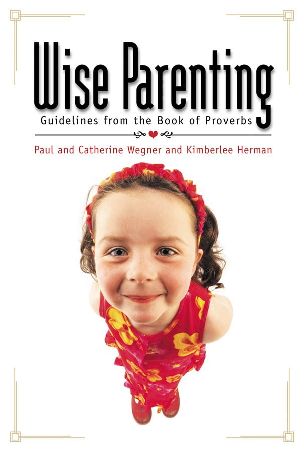 Wise Parenting: Guidelines from the Book of Proverbs (Paperback) by ...