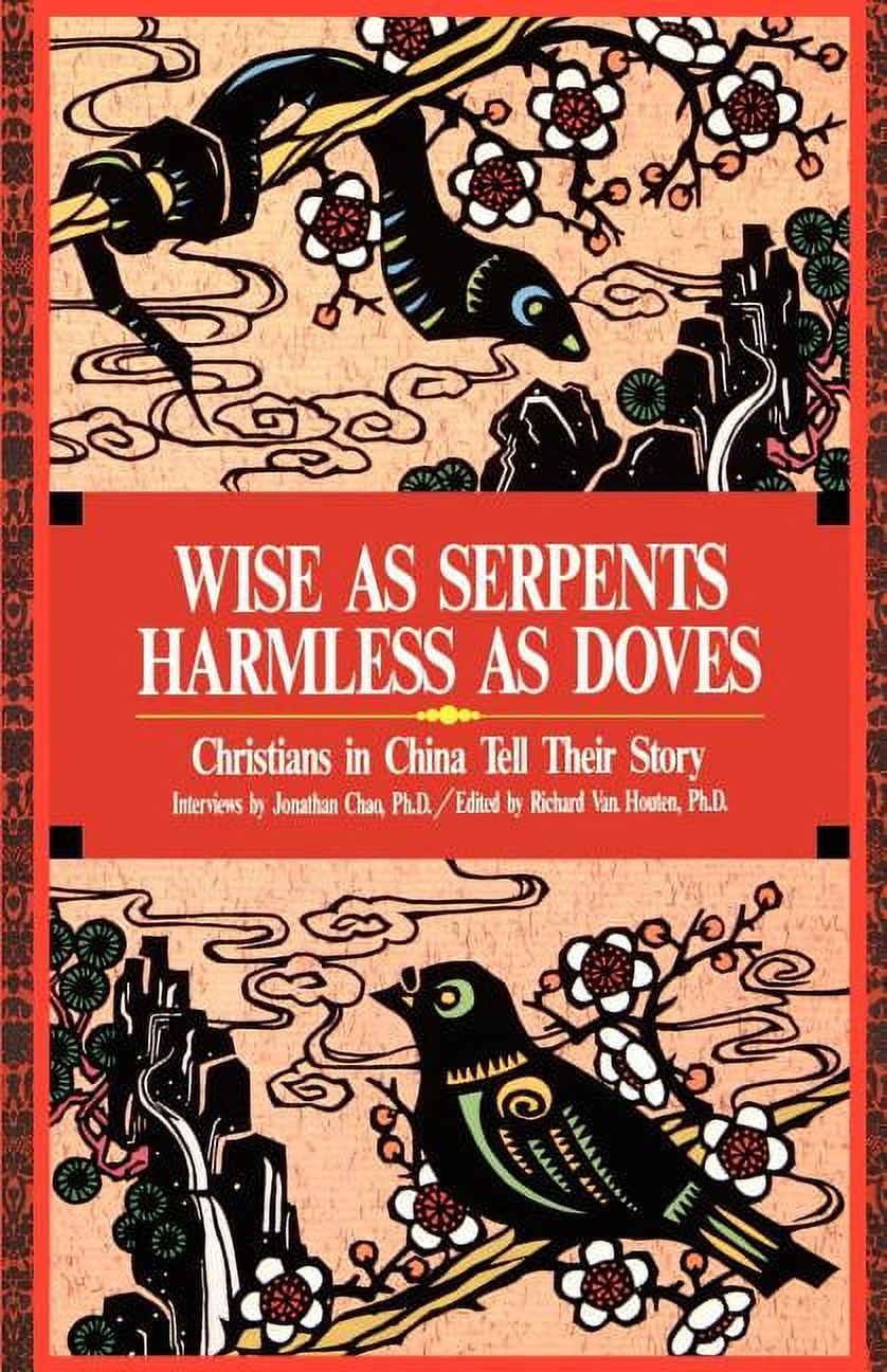 Wise as Serpents Harmless as Doves: Christians in China Tell Their ...