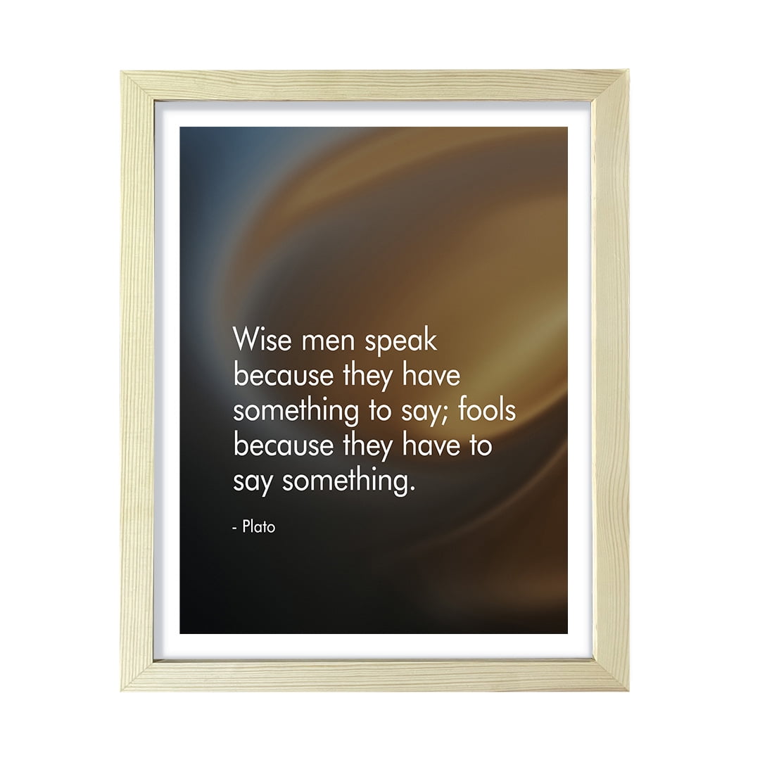 Wise men speak because they have something to say; fools because they ...