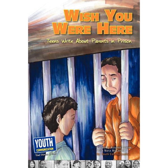 Wish You Were Here : Teens Write about Parents in Prison (Edition 2 ...
