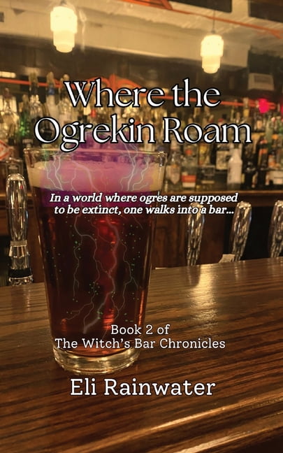 The Witch's Bar Chronicles Where the Ogrekin Roam: In a world where ...