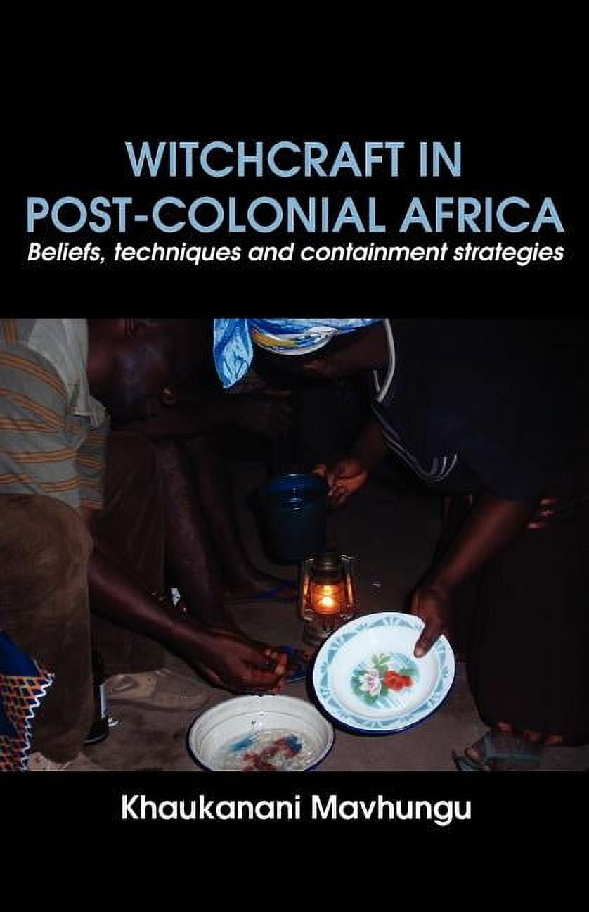 Witchcraft in Post-colonial Africa. Beliefs, techniques and containment ...