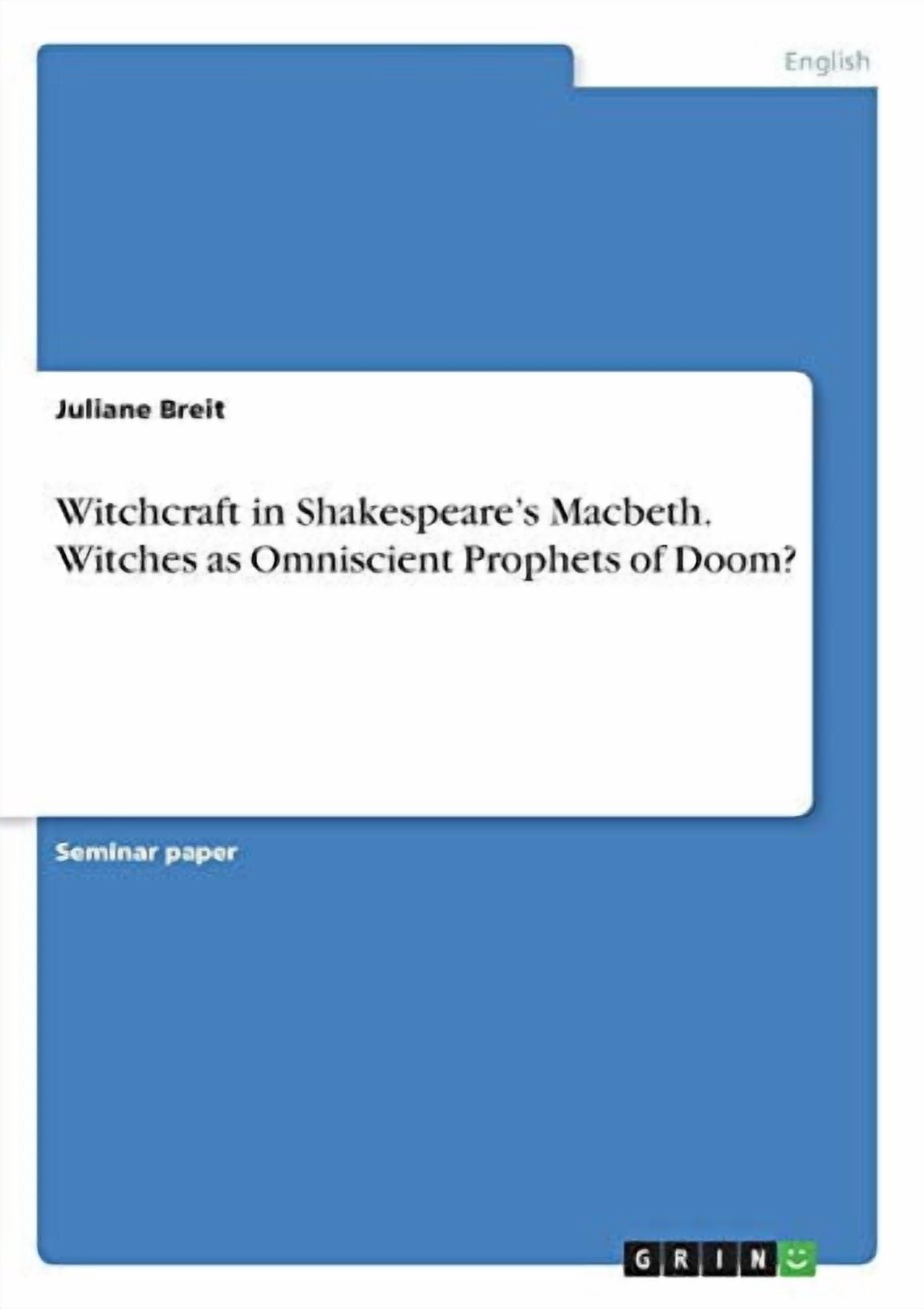 Witchcraft in Shakespeares Macbeth. Witches as Omniscient Prophets of ...
