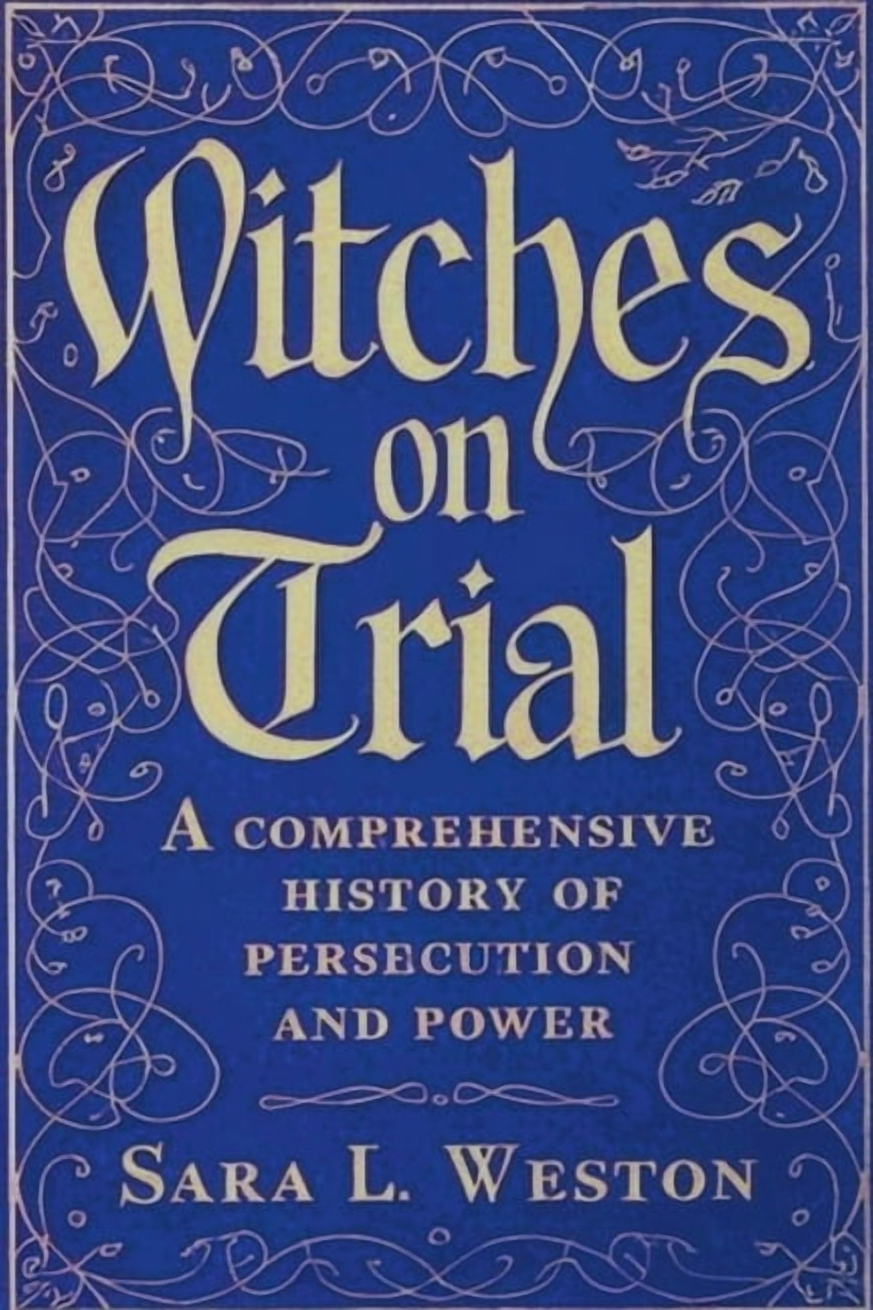 Witches On Trial: A Comprehensive History Of Persecution And Power ...