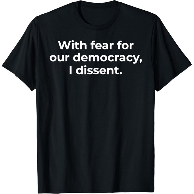 With Fear For Our Democracy I Dissent Funny Immunity Quote T-Shirt mens ...