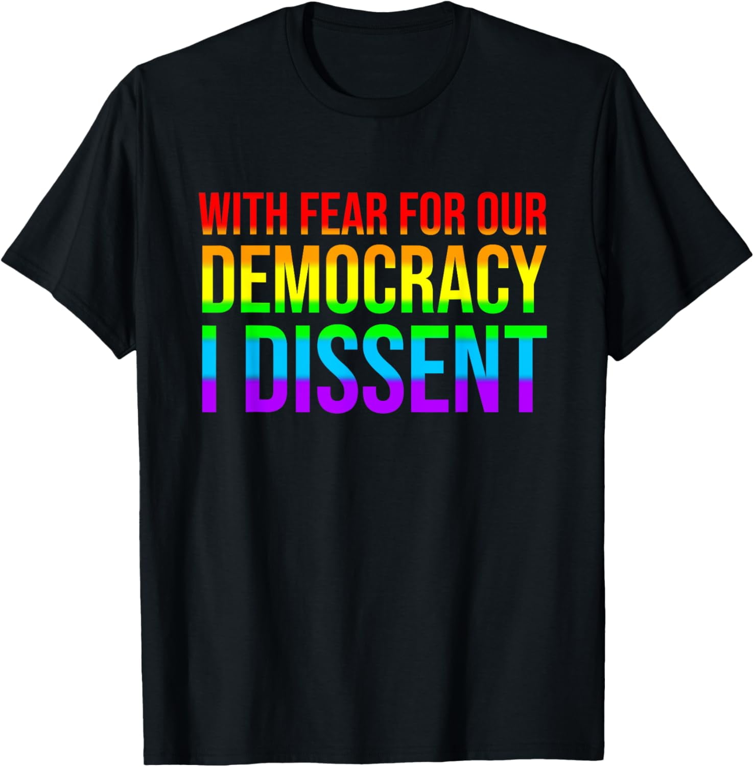 With Fear For Our Democracy I Dissent Rainbow LGBTQIA T-Shirt - Walmart.com