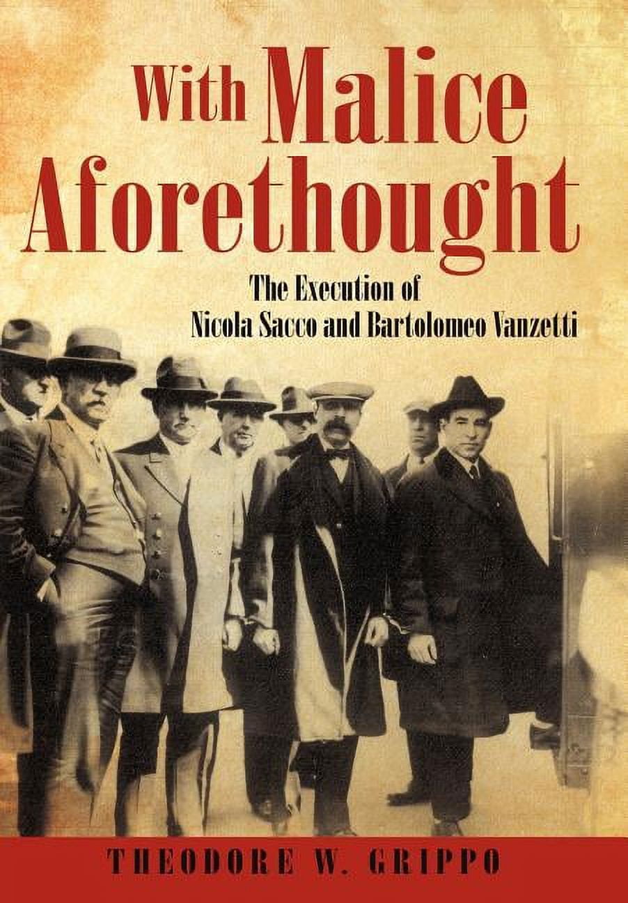 With Malice Aforethought : The Execution of Nicola Sacco and Bartolomeo ...