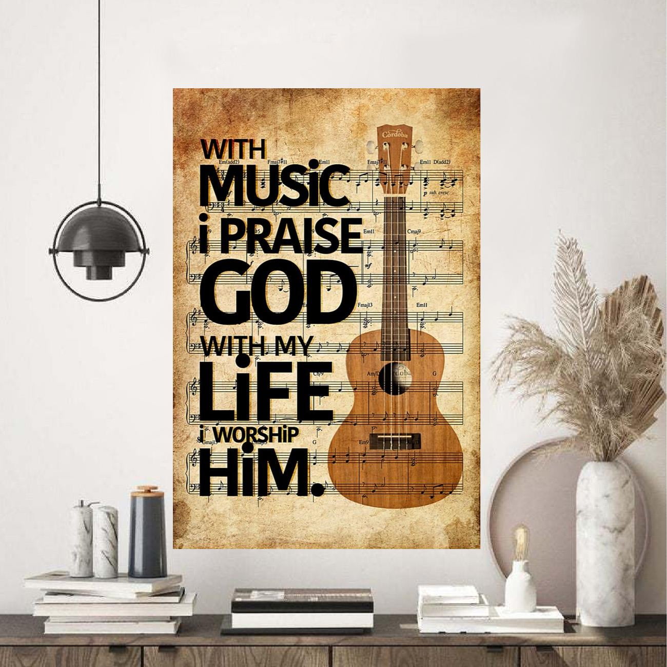 With Music I Praise God With My Life I Worship Him Poster 24 x 36 Inch ...