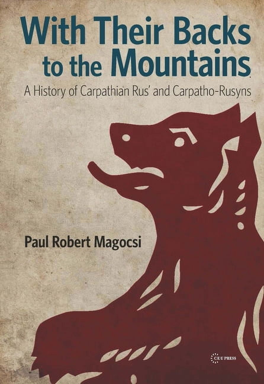 With Their Backs to the Mountains: A History of Carpathian Rus' and ...