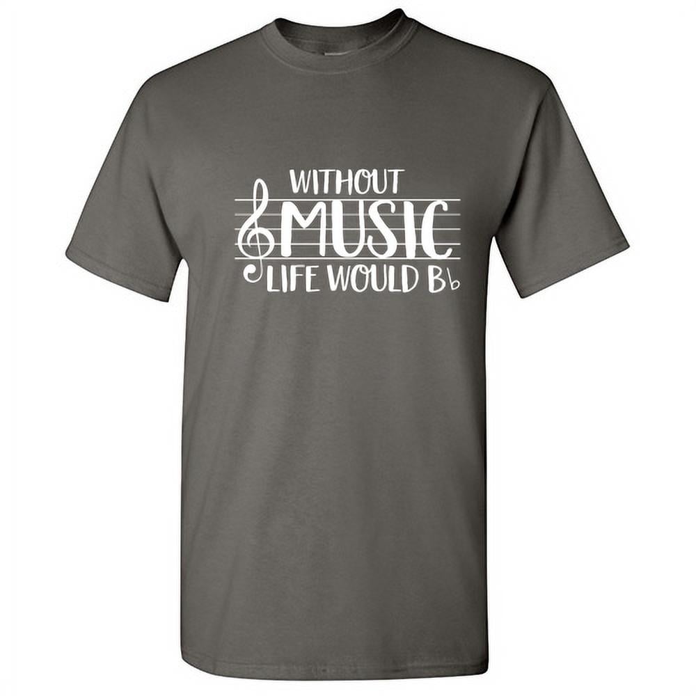 Without Music Life Would B Flat Humor Graphic Tees Men Novelty Funny ...