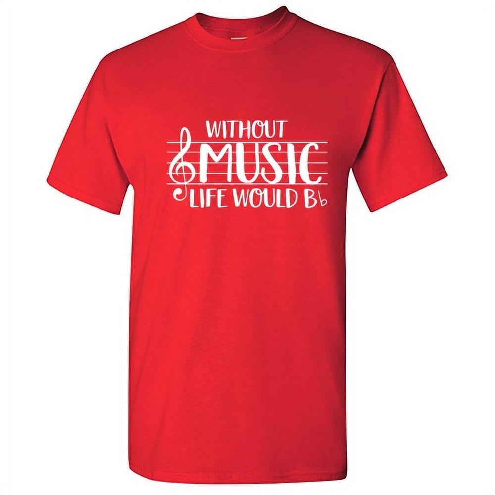 Without Music Life Would B Flat Humor Graphic Tees Men Novelty Funny ...