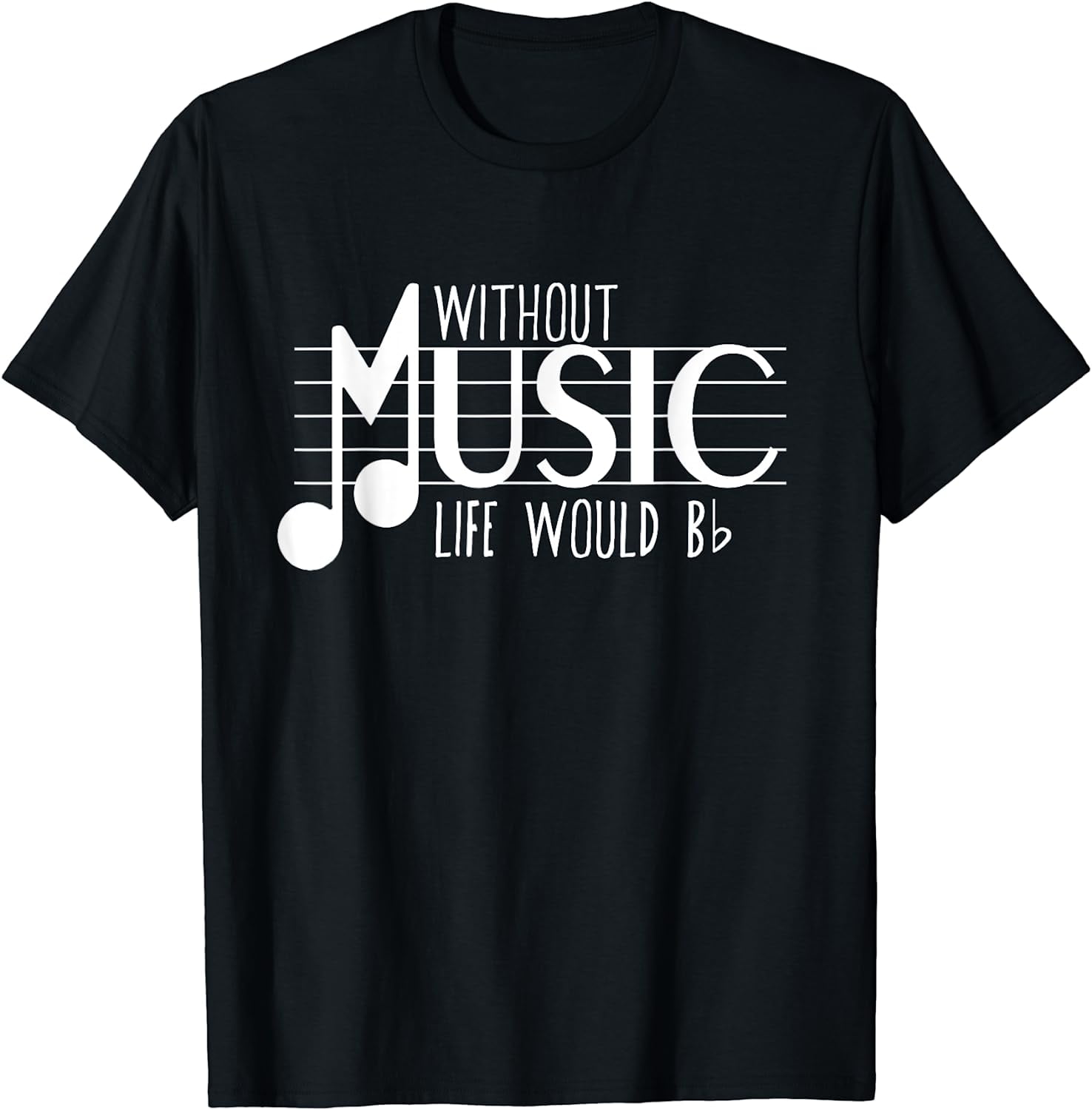 Without Music the Life Would B Flat Funny Musical Notes Pun T-Shirt ...