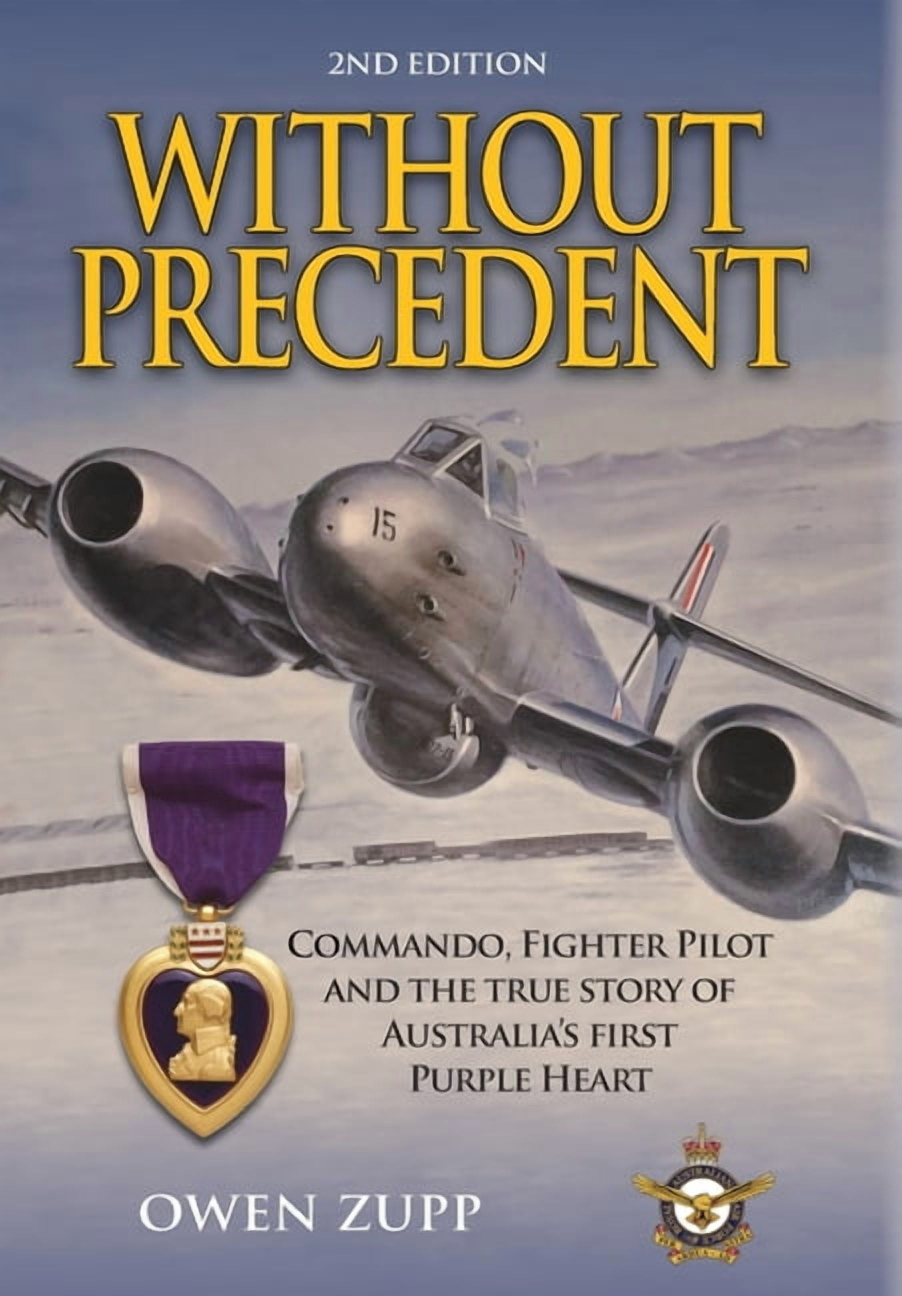 Without Precedent. 2nd Edition: Commando, Fighter Pilot and the true ...