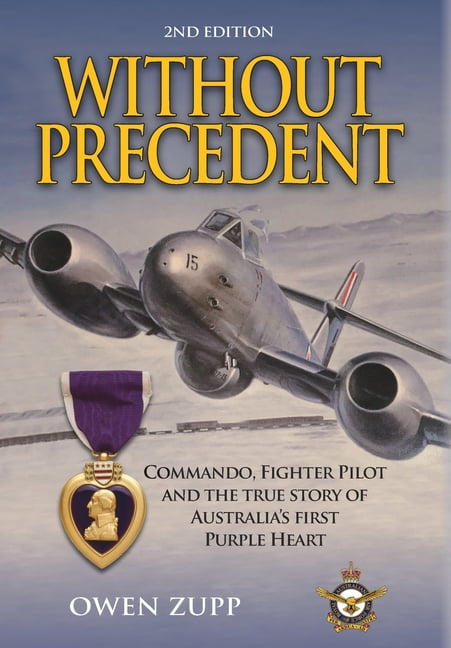 Without Precedent. 2nd Edition: Commando, Fighter Pilot and the true ...