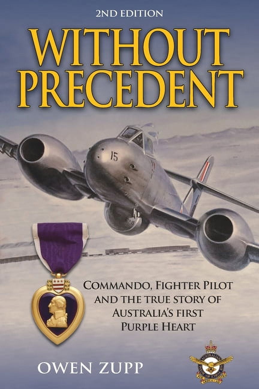 Without Precedent. 2nd Edition: Commando, Fighter Pilot and the true ...