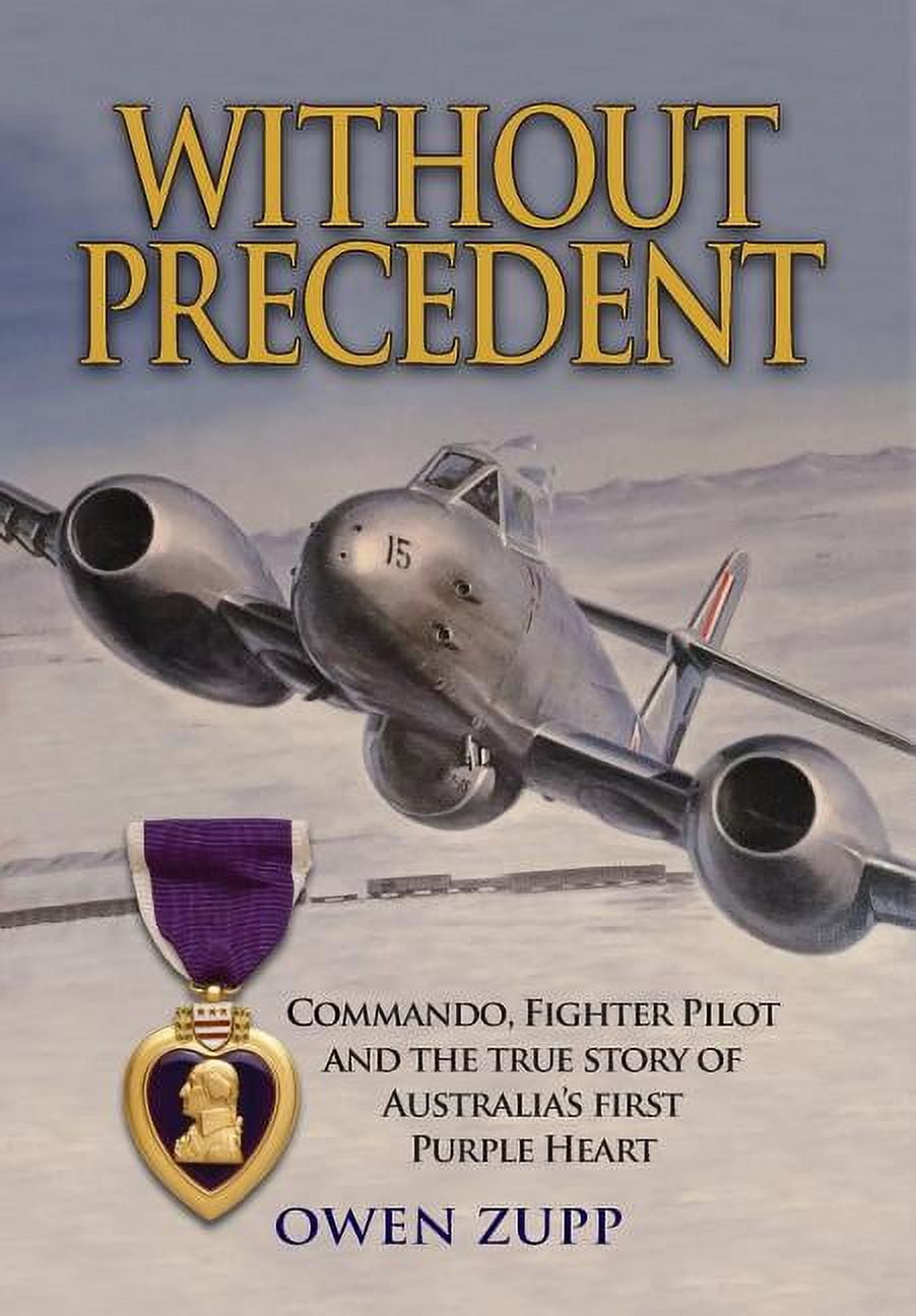 Without Precedent: Commando, Fighter Pilot and the true story of ...