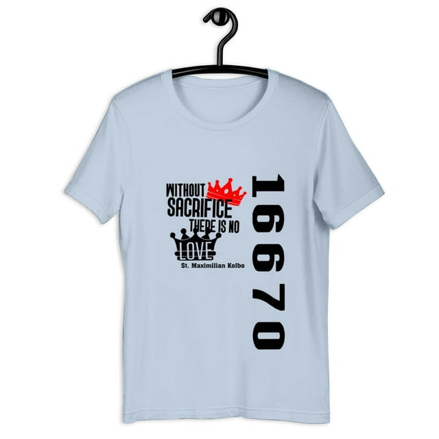 Without Sacrifice There Is No Love St Maximilian Kolbe 16670 Shirt ...
