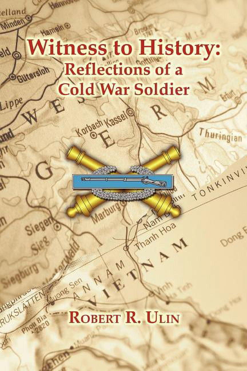 Witness to History: Reflections of a Cold War Soldier: Reflections of a ...