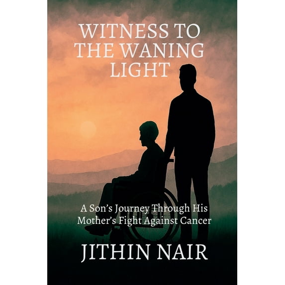 Witness to the Waning Light: A Son's Journey Through His Mother's Fight ...