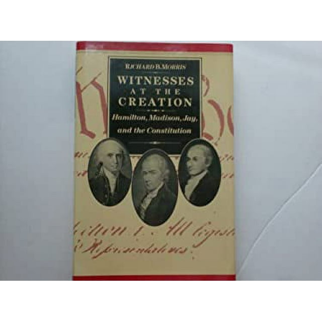 Pre-Owned Witnesses at the Creation: Hamilton, Madison, Jay, and the ...