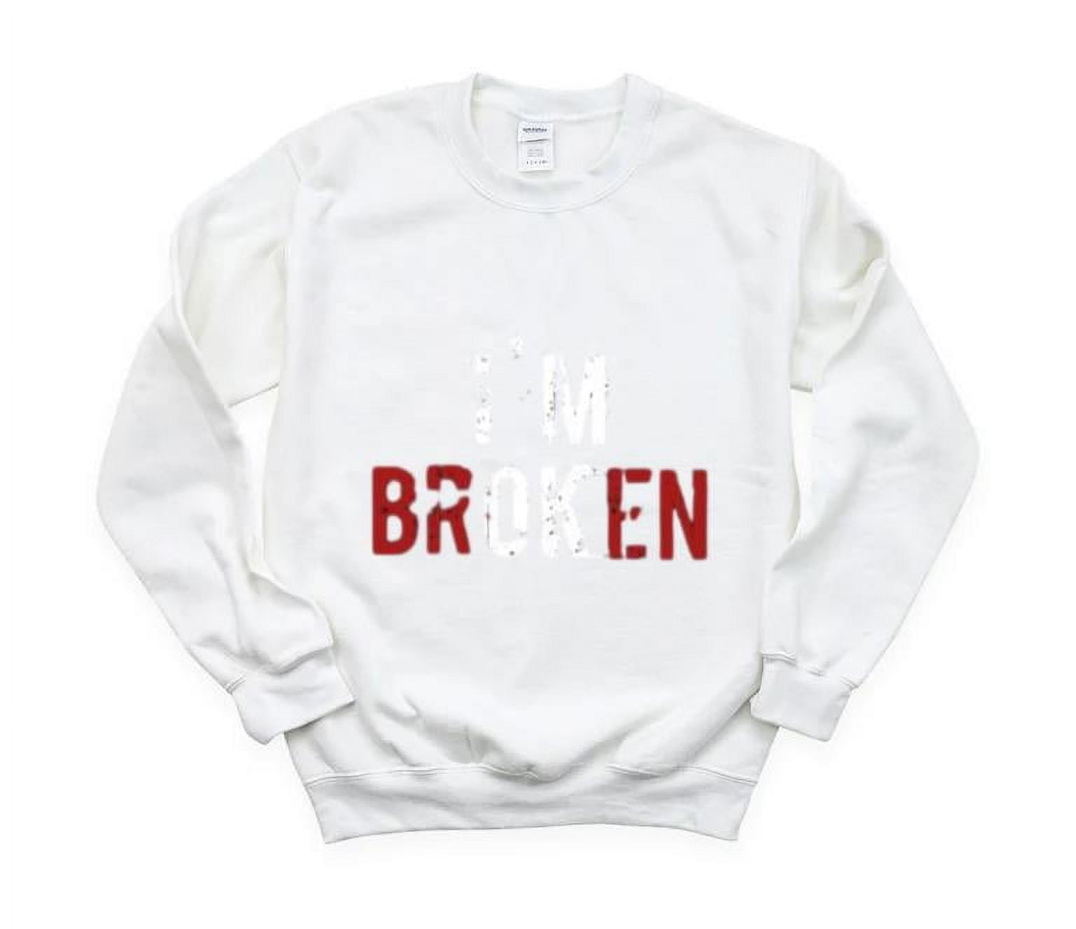 Witty I'm Broken OK Funny Sarcastic Mood Quote Graphic Meme Sweatshirt ...