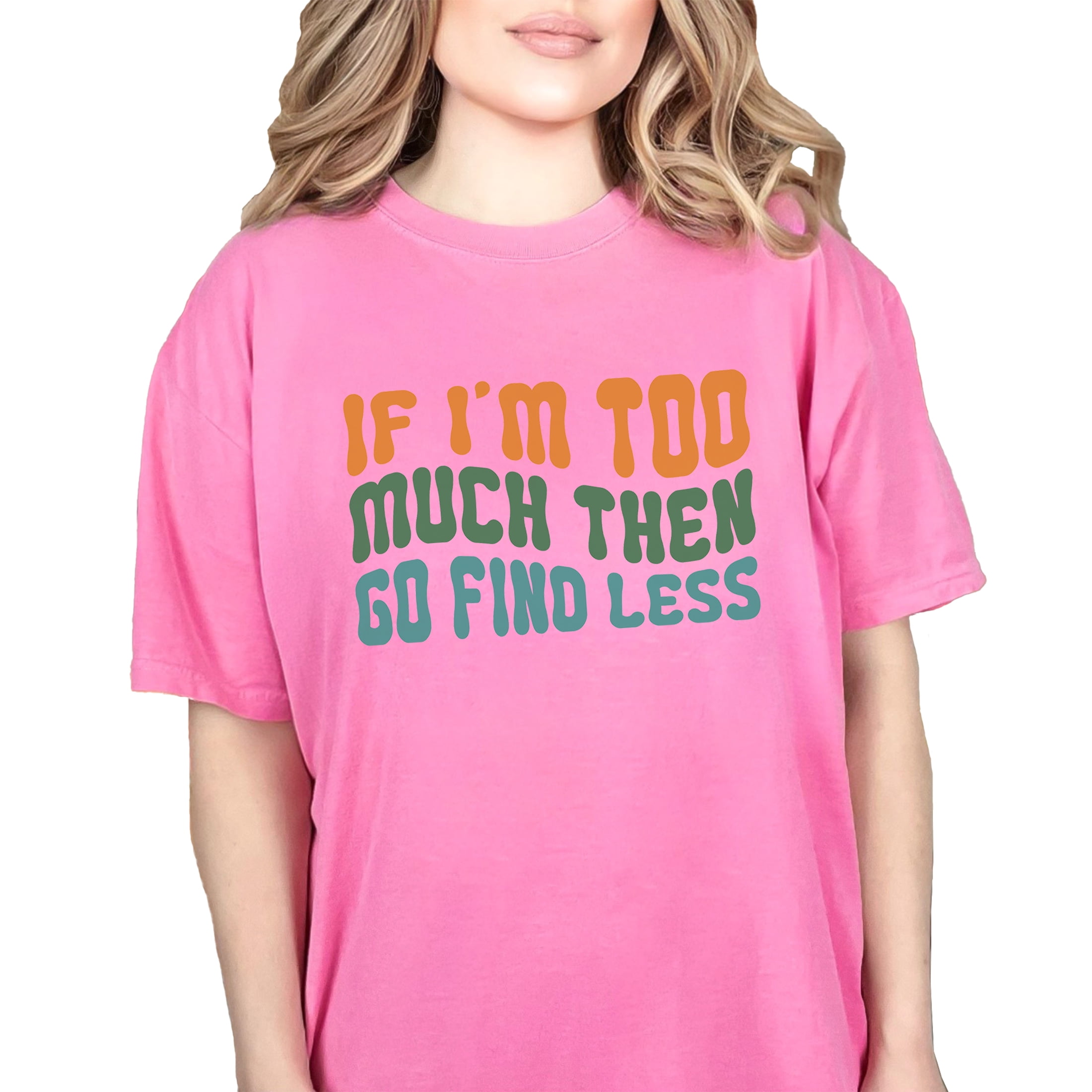 Witty Sarcastic If I'm Too Much Then Go Find Less Quote, Groovy Retro ...