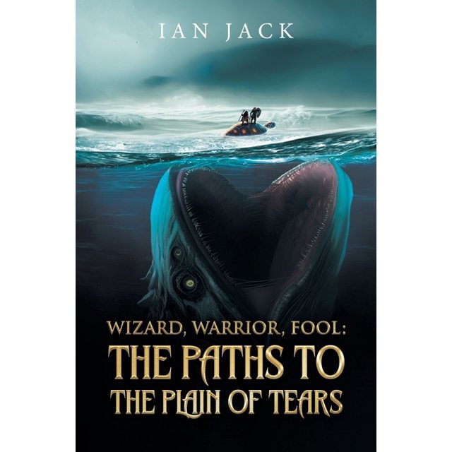 Wizard, Warrior, Fool: The Paths to the Plain of Tears:: The Paths to ...