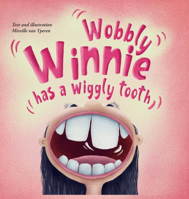 Wobbly Winnie has a wiggly tooth: When sitting still is not an option ...