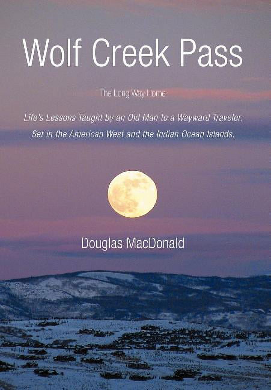 Wolf Creek Pass : The Long Way Home Life?s Lessons Taught by an Old Man ...