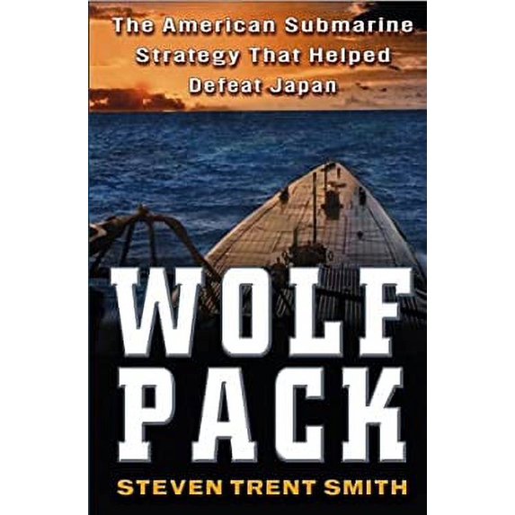 Pre-Owned Wolf Pack: The American Submarine Strategy That Helped Defeat ...