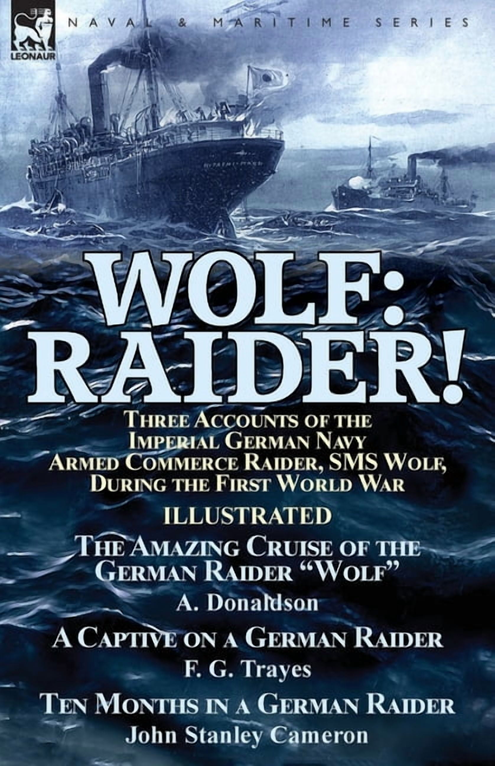 Wolf: Raider! Three Accounts of the Imperial German Navy Armed Commerce ...
