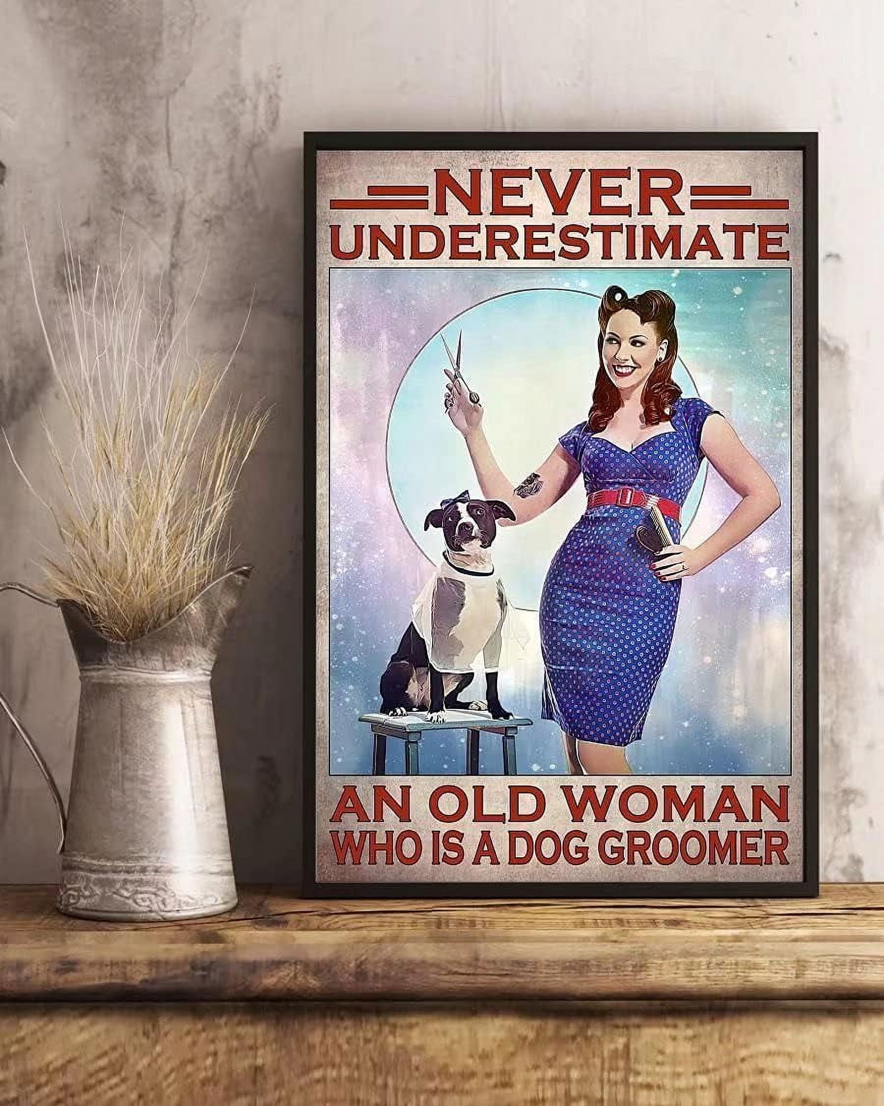 Woman And Dog Groomer Metal Sign Never Underestimate An Old Woman Who ...