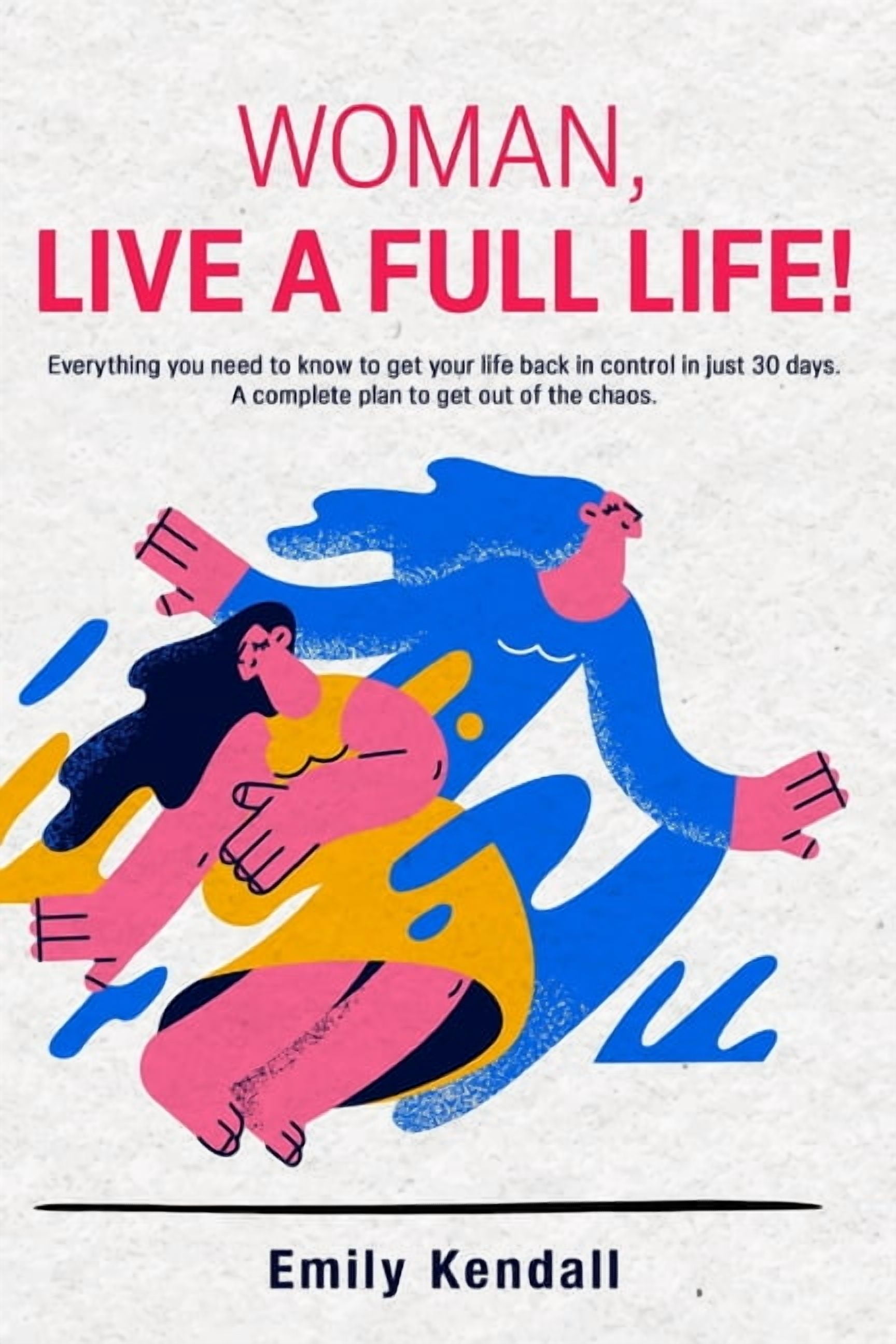 Woman, live a full life!: Everything you need to know to get your life ...