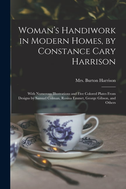 Woman's Handiwork in Modern Homes, by Constance Cary Harrison; With ...