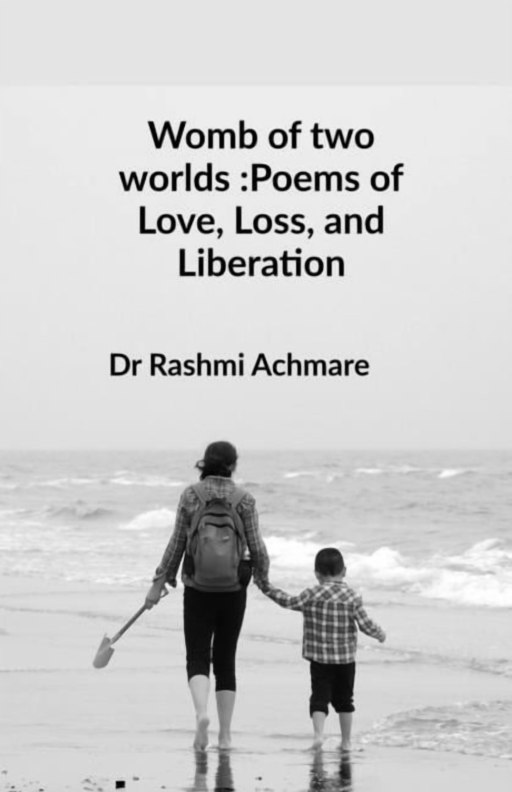 Womb of two worlds: Poems of Love, Loss, and Liberation: A shared soul ...