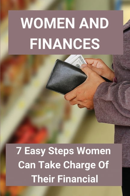 Women And Finances: 7 Easy Steps Women Can Take Charge Of Their ...