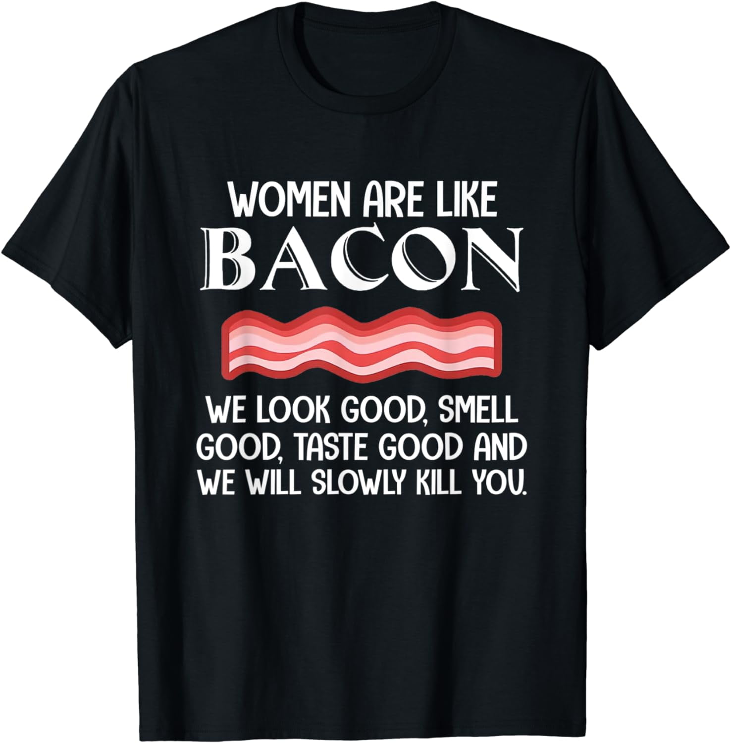 Women Are Like Bacon Bacon Lovers We Look Good Smell T-Shirt - Walmart.com