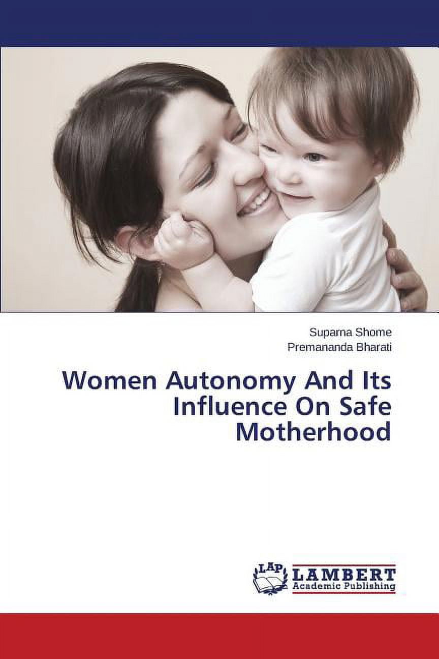 Women Autonomy And Its Influence On Safe Motherhood (Paperback ...
