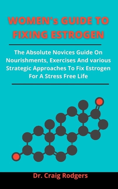 Women Guide to Fixing Estrogen : The Instructional And Practical Guide ...