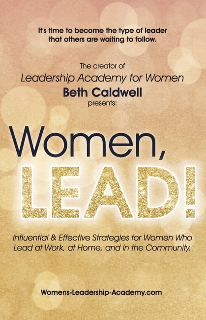 Women, LEAD!: Influential & Effective Strategies for Women Who Lead at ...