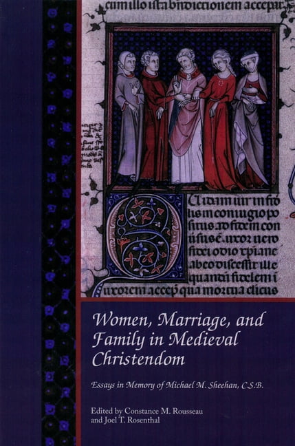 Women, Marriage, and Family in Medieval Christendom : Essays in Memory ...