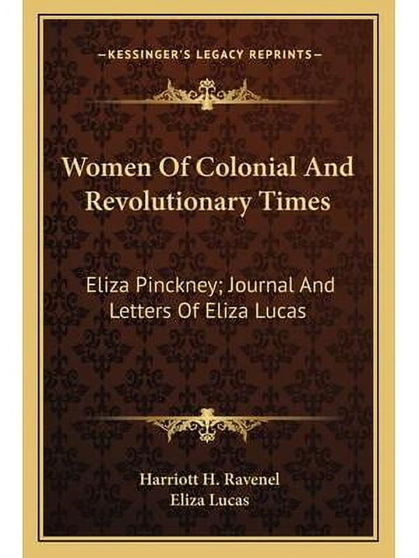 Women Of Colonial And Revolutionary Times : Eliza Pinckney; Journal And ...