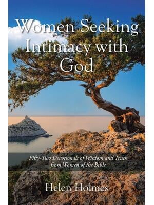 Women Seeking Intimacy with God : Fifty-Two Devotionals of Wisdom and ...