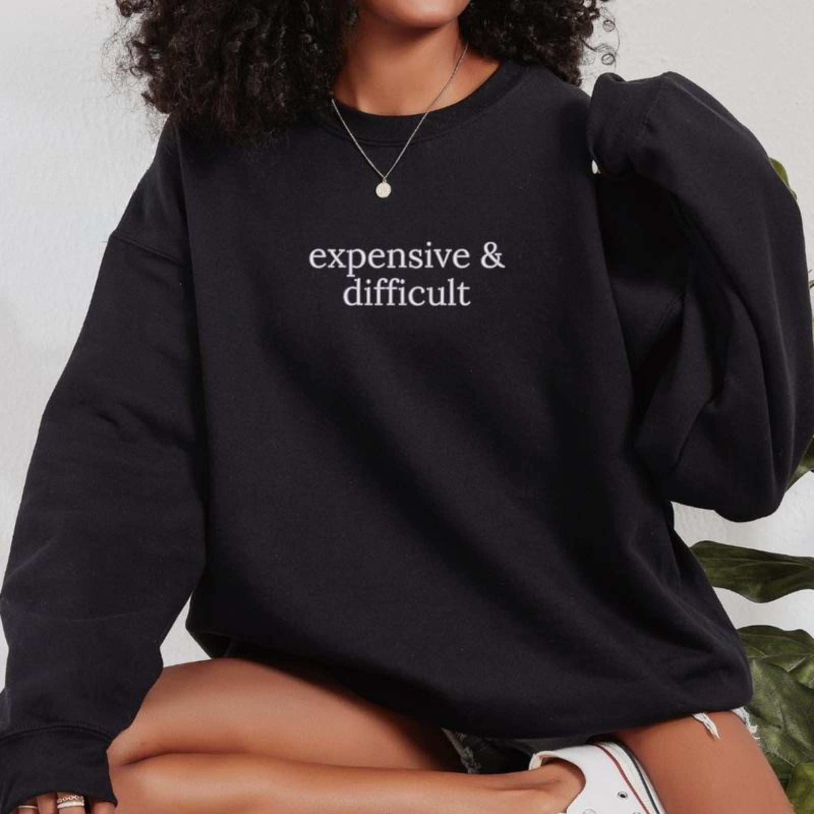Women Trendy Expensive Difficult Embroidered Sweatshirt Sassy Top Round ...